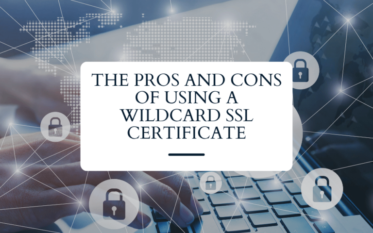 The Pros and Cons of Using a Wildcard SSL Certificate