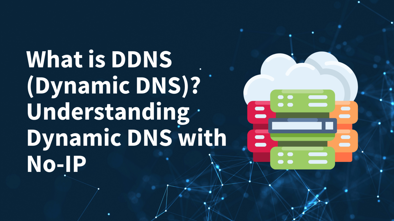 What is DDNS (Dynamic DNS)? Understanding Dynamic DNS with No-IP