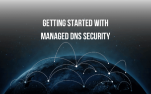 Getting Started with Managed DNS Security