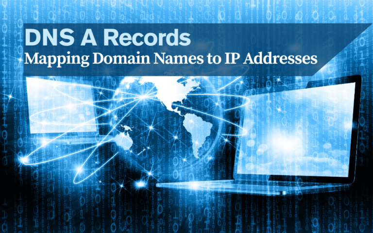 DNS A Records: Mapping Domain Names to IP Addresses