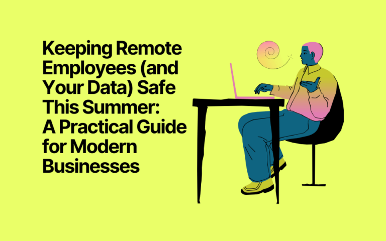 Keeping Remote Employees (and Your Data) Safe This Summer: A Practical ...